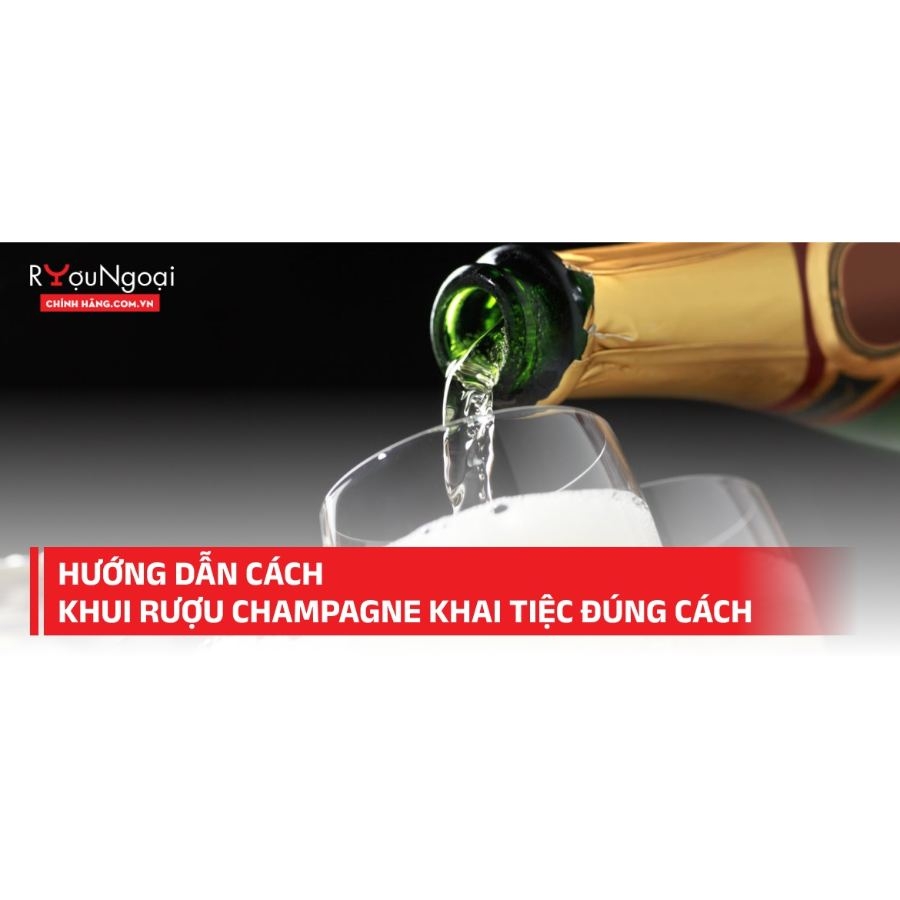 Hướng dẫn cách khui rượu Champagne khai tiệc đúng cách